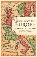 The History of Europe in Bite-Sized Chunks by Jacob Field ...