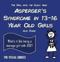 The Visual Guide to Asperger's Syndrome in 12-16 Year Old Girls by Alis ...