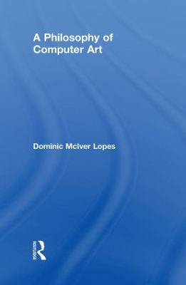 A Philosophy of Computer Art by Dominic Lopes (9780415547611/Hardback ...