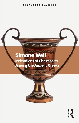 Intimations of Christianity Among the Ancient Greeks by Simone Weil ...
