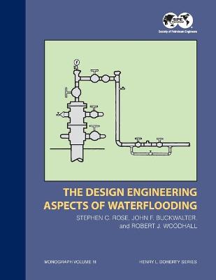 The Design Engineering Aspects of Waterflooding by Stephen C Rose, John ...