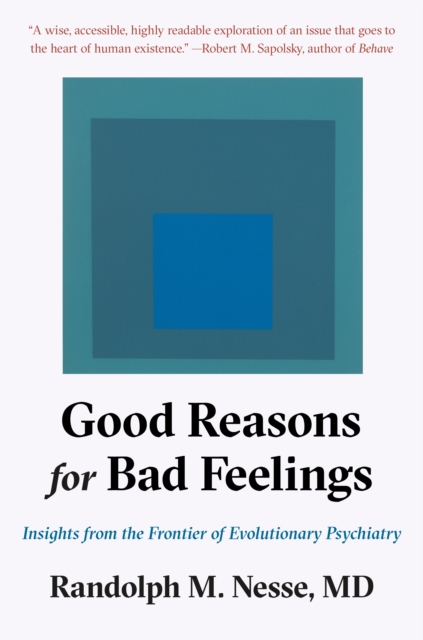 Good Reasons for Bad Feelings by Randolph M. Nesse, MD (9781101985687/Ebook) | LoveReading