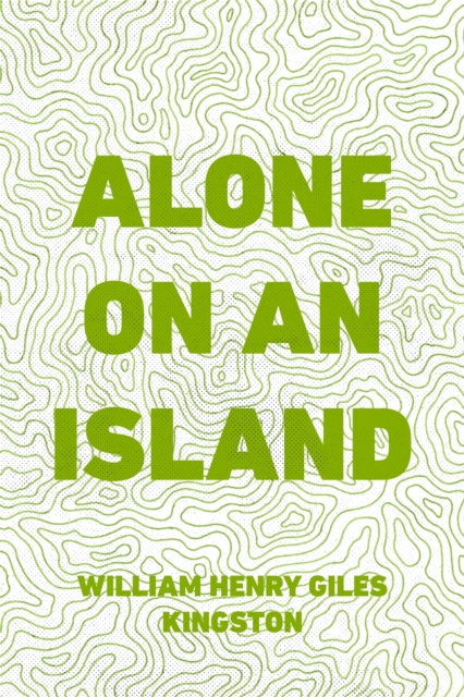 Alone on an Island by William Henry Giles Kingston (9781518351525/Ebook ...