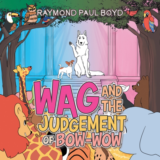 Wag and the Judgement of Bow-Wow by Boyd, Raymond Paul (9781669827290 ...