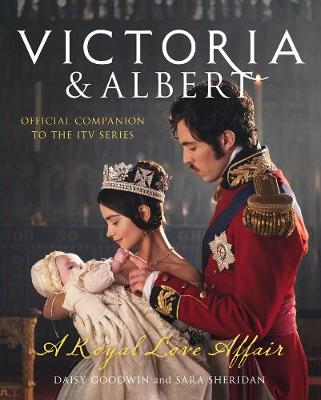 Victoria and Albert - A Royal Love Affair Official Companion to the ITV ...