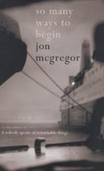 So Many Ways to Begin by Jon McGregor (9780747579465/Hardback ...