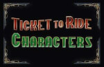 Ticket to Ride Characters (Fan expansion) | Ludopedia