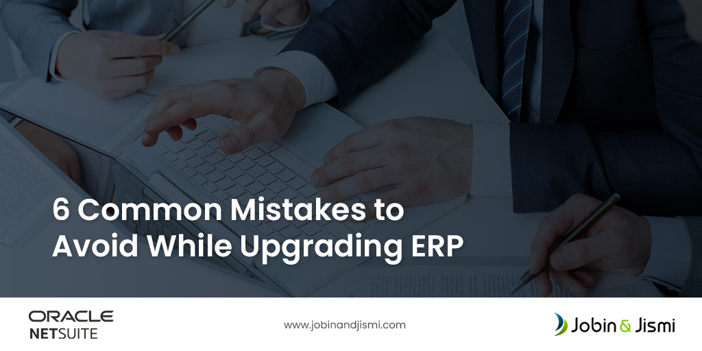 6 Common Mistakes to Avoid While Upgrading ERP - Jobin & Jismi