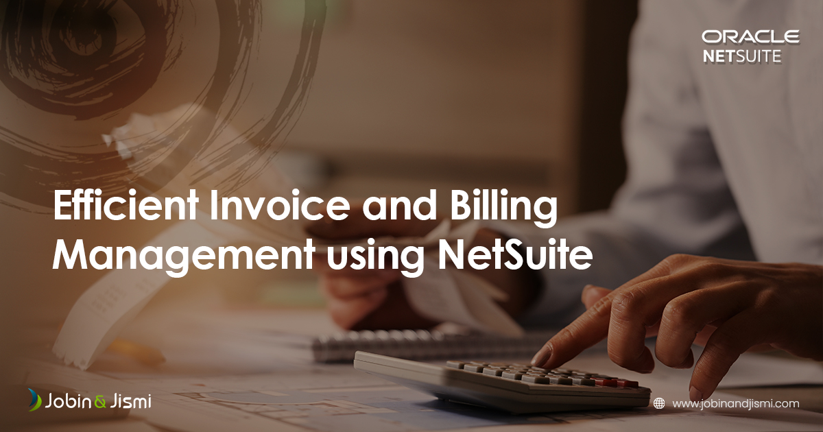 Efficient Invoice and Billing Management Using NetSuite - Jobin & Jismi
