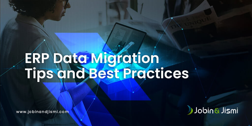 ERP Data Migration: Tips & Best Practices - Jobin & Jismi ERP Data Migration: Tips & Best Practices - Jobin & Jismi
