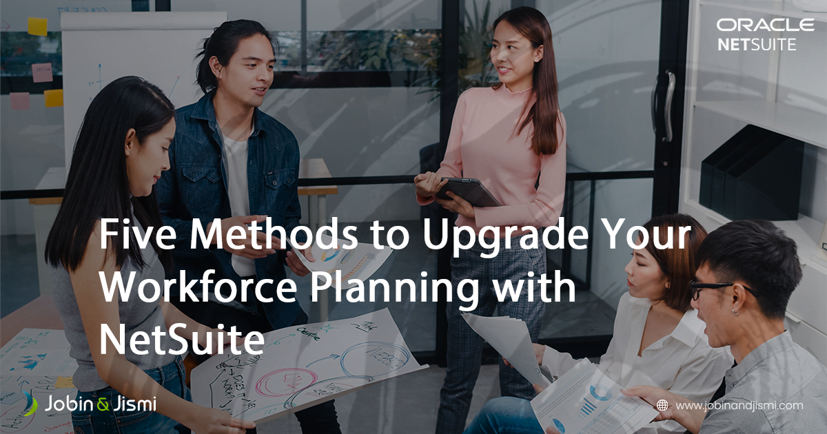 Five Methods to Upgrade Your Workforce Planning with NetSuite