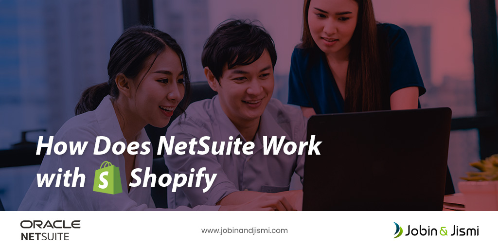 How Does NetSuite Work with Shopify? - Jobin & Jismi