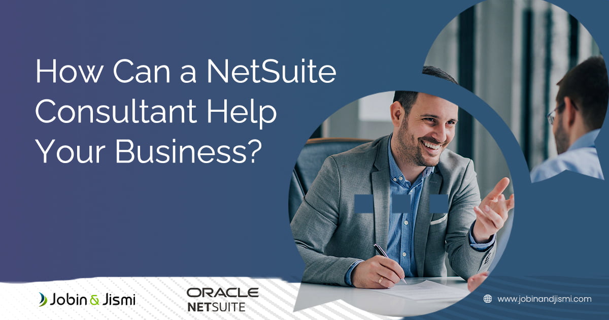 How Can a NetSuite Consultant Help Your Business? - Jobin & Jismi