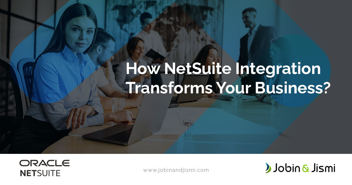 How NetSuite Integration Transforms Your Business? - Jobin & Jismi