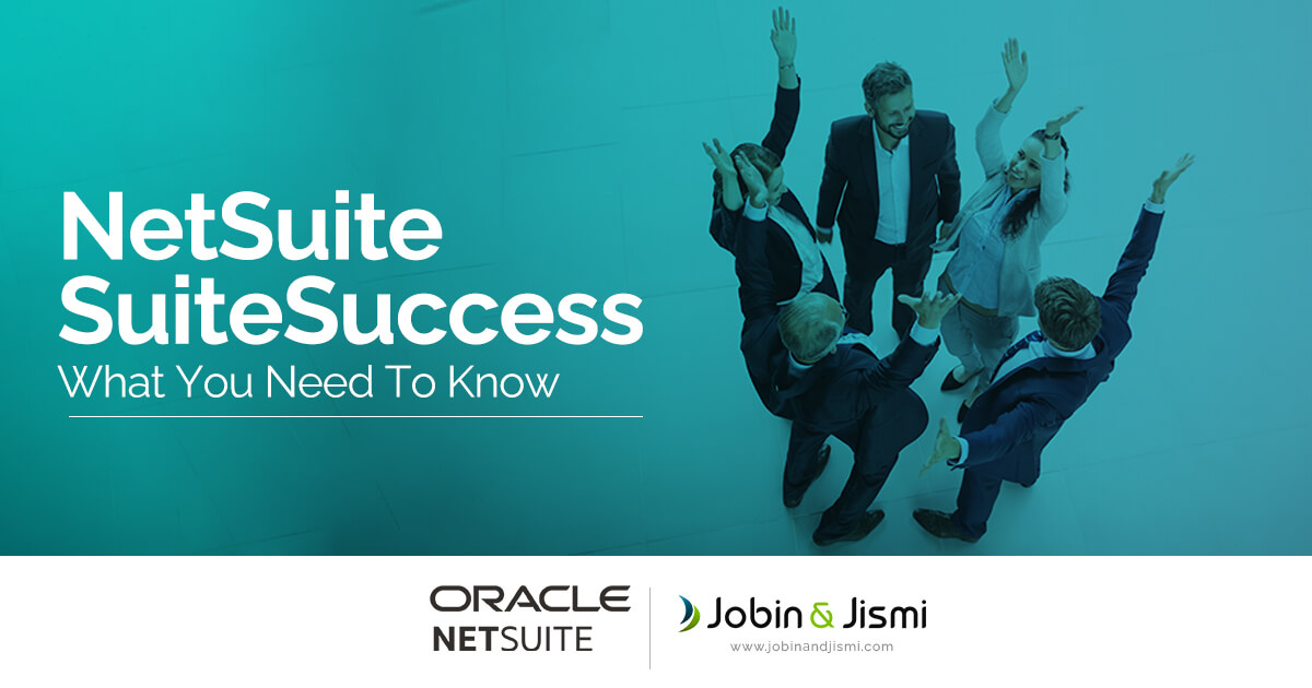 NetSuite SuiteSuccess: What You Need to Know? - Jobin & Jismi