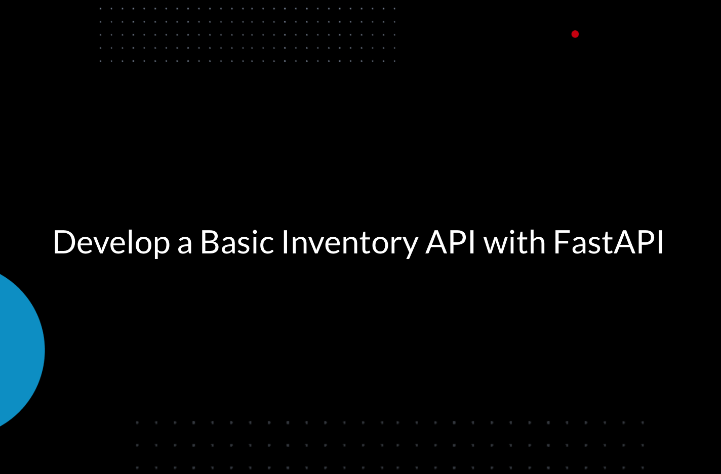 Develop a Basic Inventory API with FastAPI