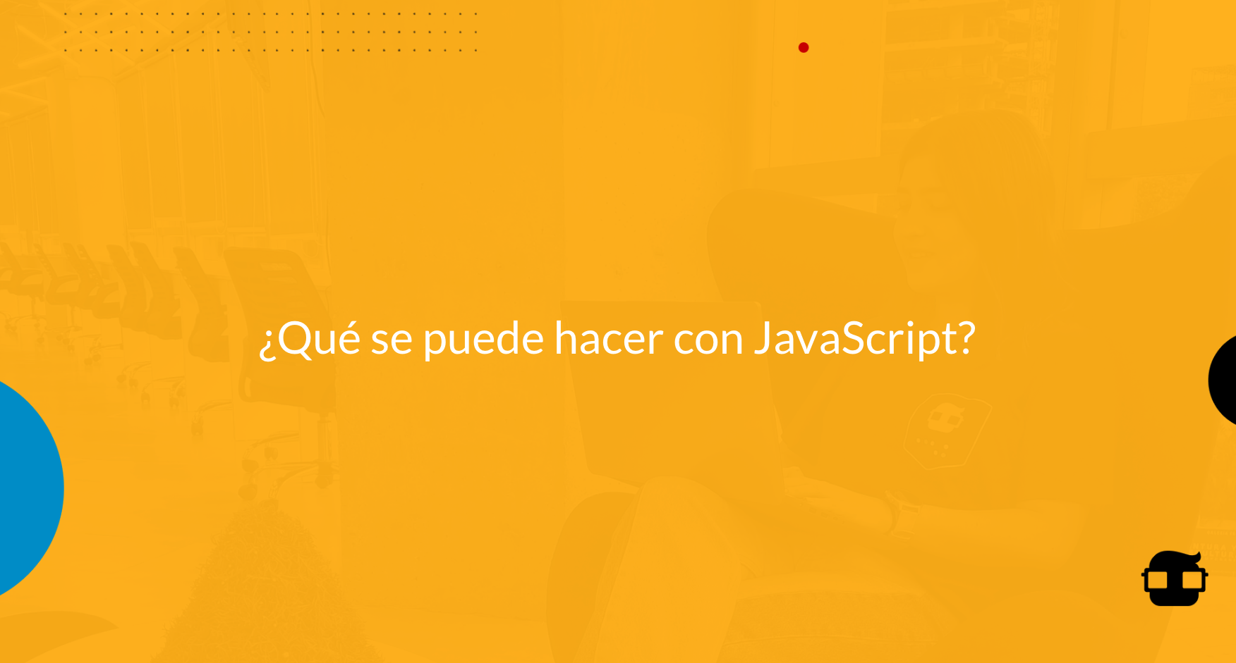¿Qué se puede hacer con JavaScript?