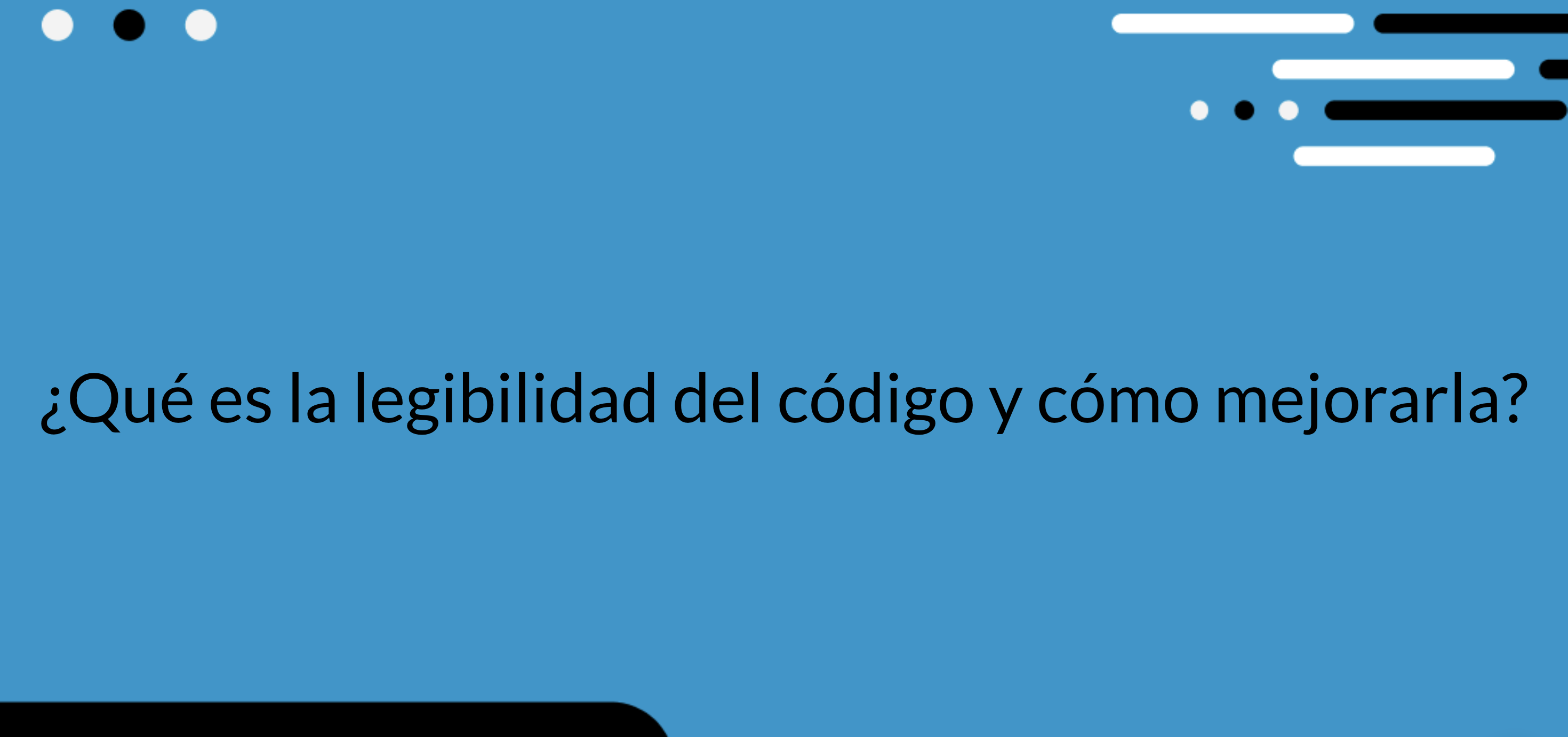 ¿Qué es la legibilidad del código y cómo mejorarla?