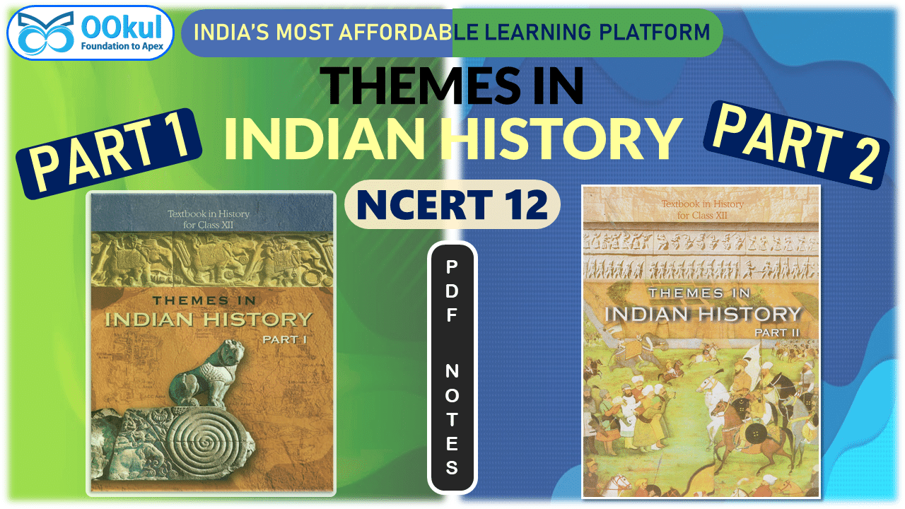 NCERT Class 12 | Themes in Indian History (Part 1+2) | PDF Notes – OOkul