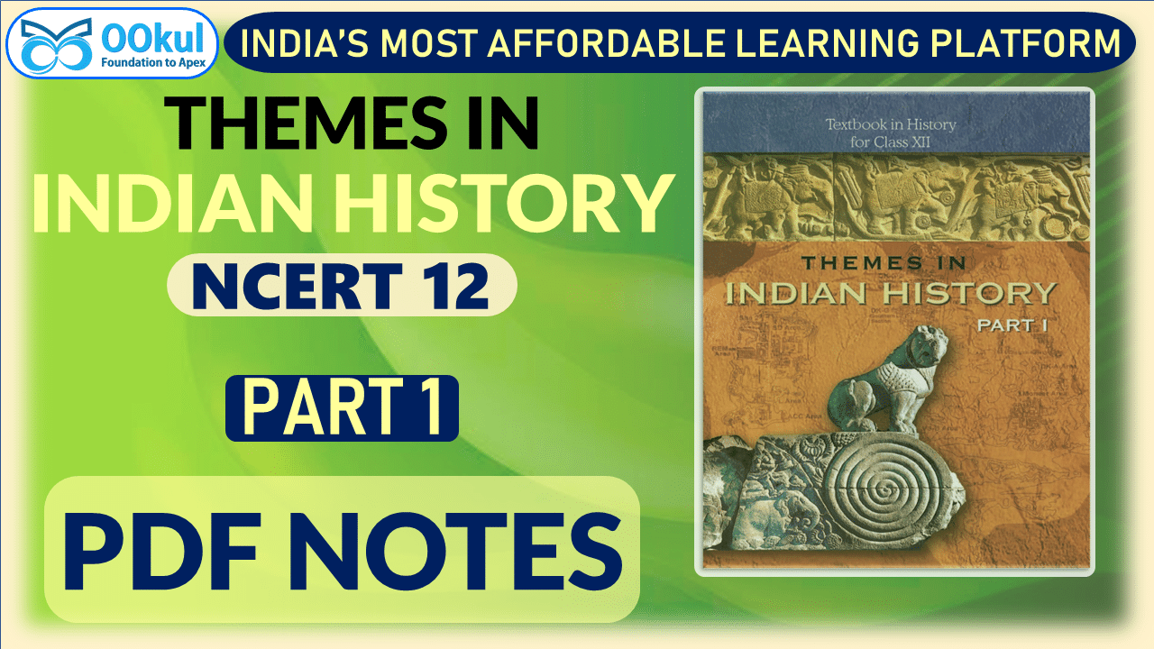 NCERT Class 12 | Themes in Indian History (Part 1) | PDF Notes – OOkul