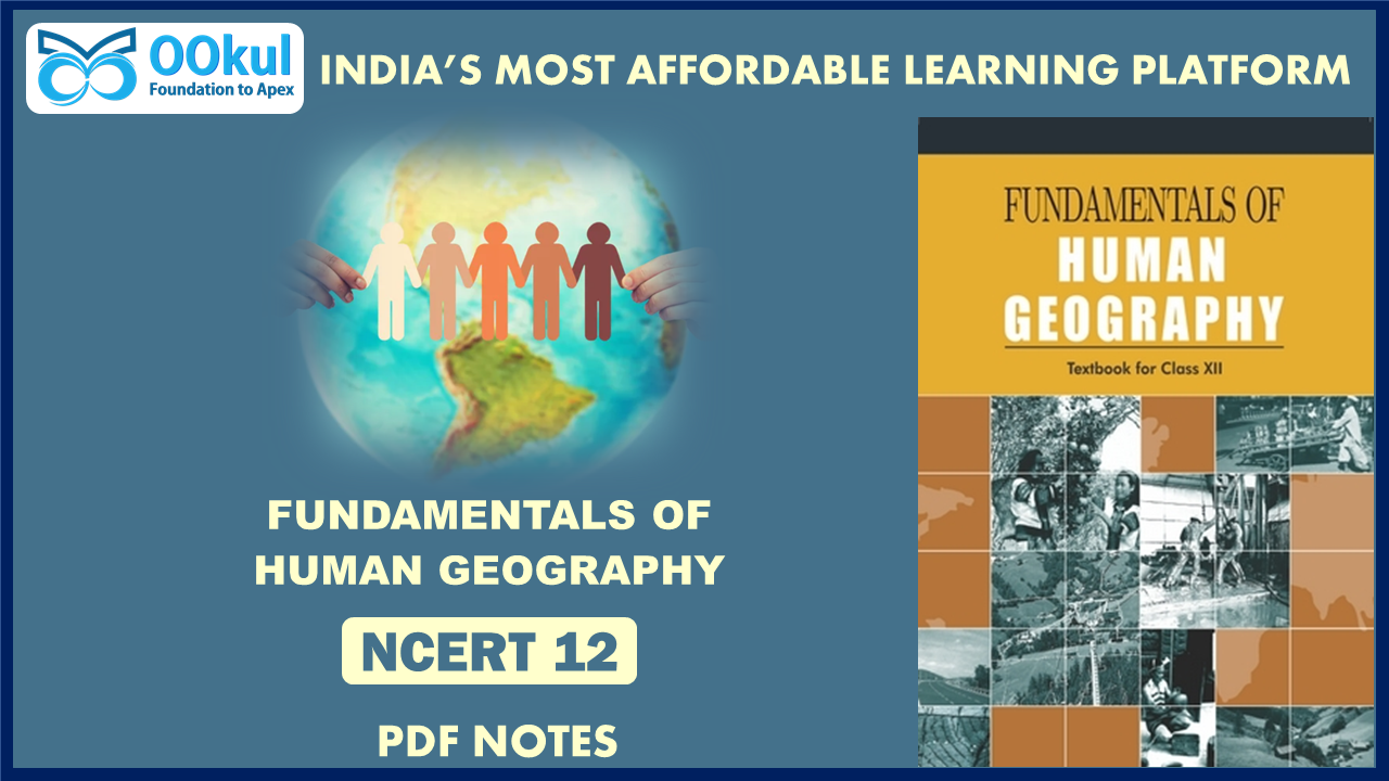 NCERT Class 12 | Fundamentals of Human Geography | PDF Notes - OOkul