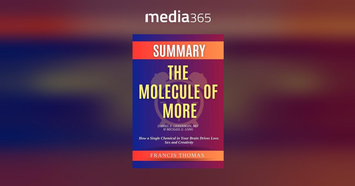Summary Of The Molecule Of More By Daniel Z Lieberman Md And Michael E