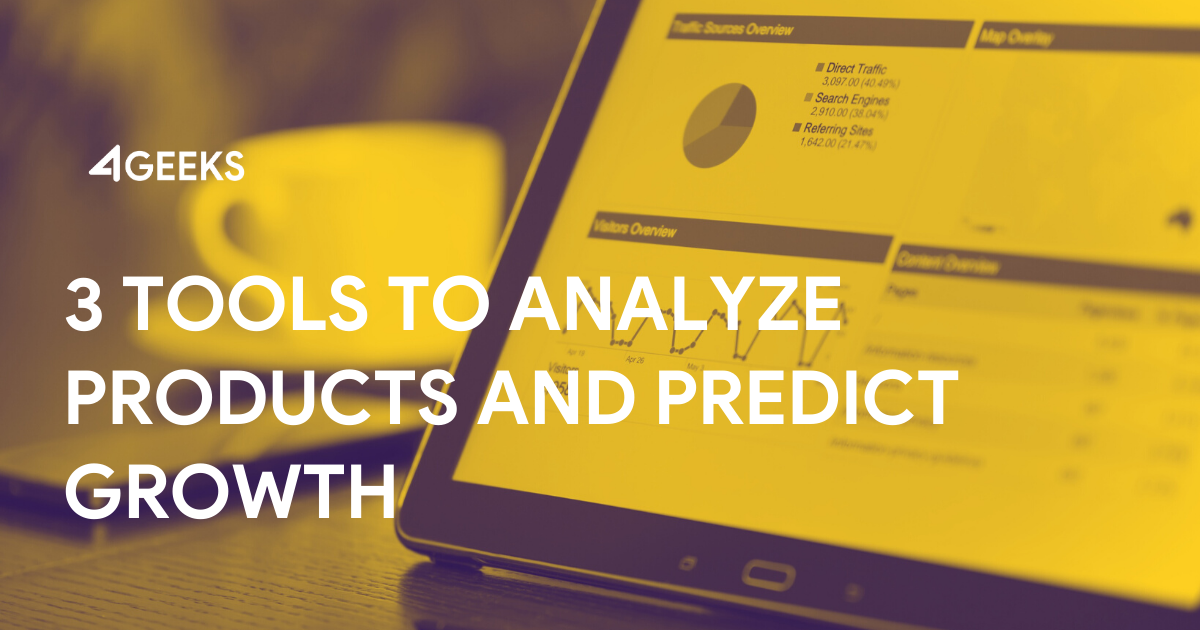 Best 3 Tools to Analyze Products and Predict Growth | 4Geeks Blog