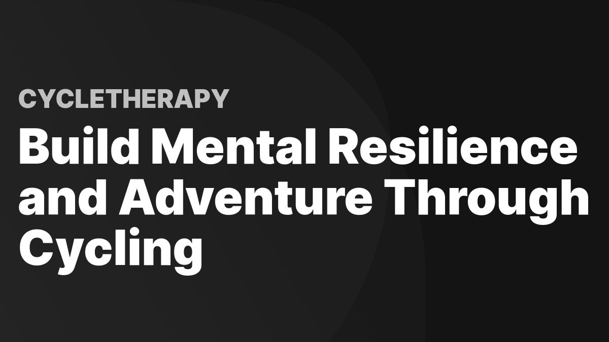 Cycletherapy | Build Mental Health Resilience