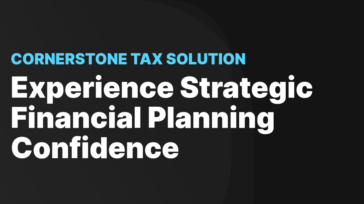 Cornerstone Tax Solutions LLC: Your Trusted Partner for Comprehensive ...