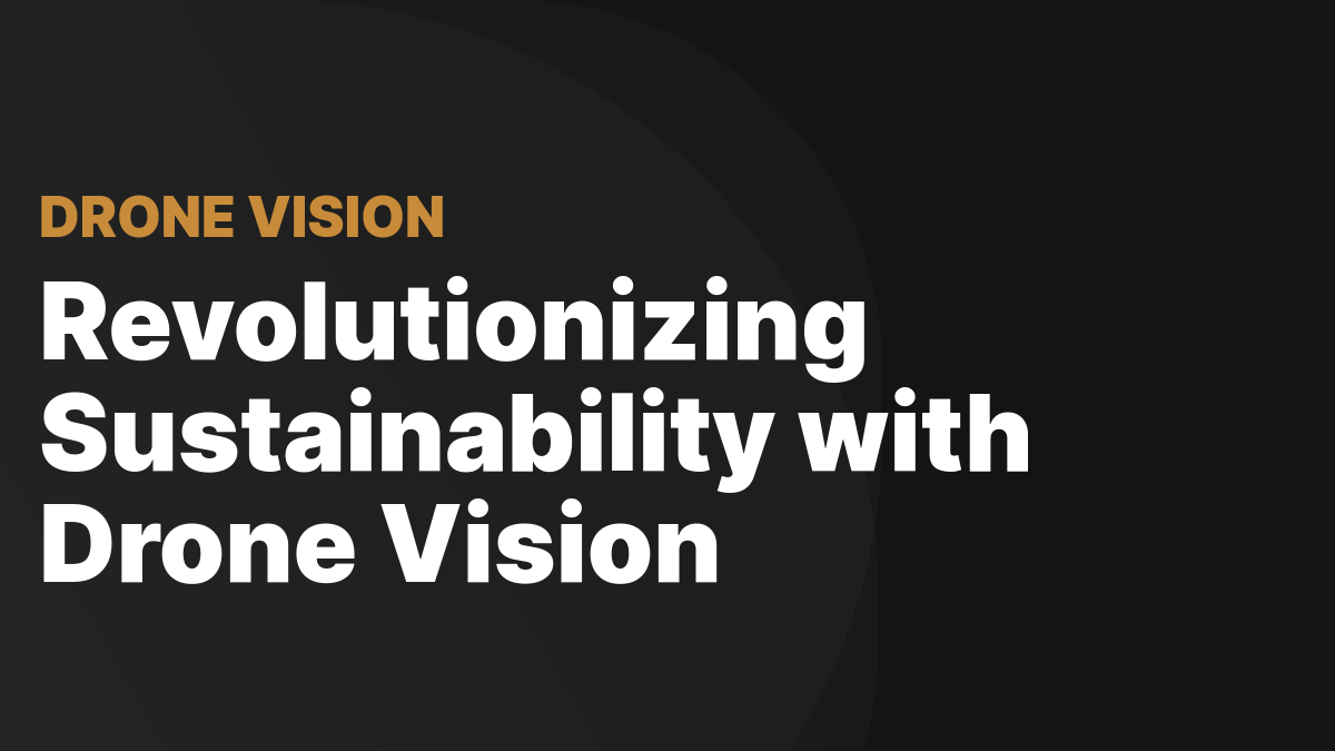 Drone Vision - Advancing Sustainability with Drone Technology