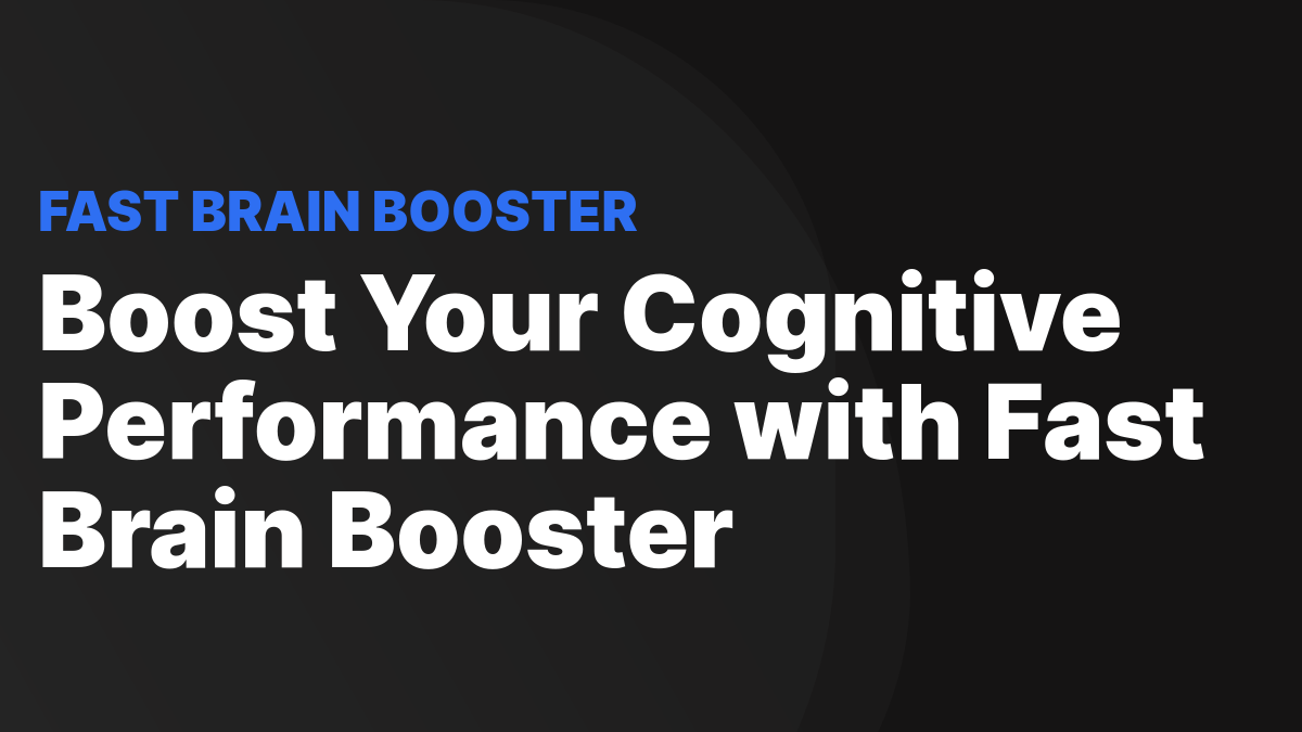Fast Brain Booster - Boost Your Cognitive Performance