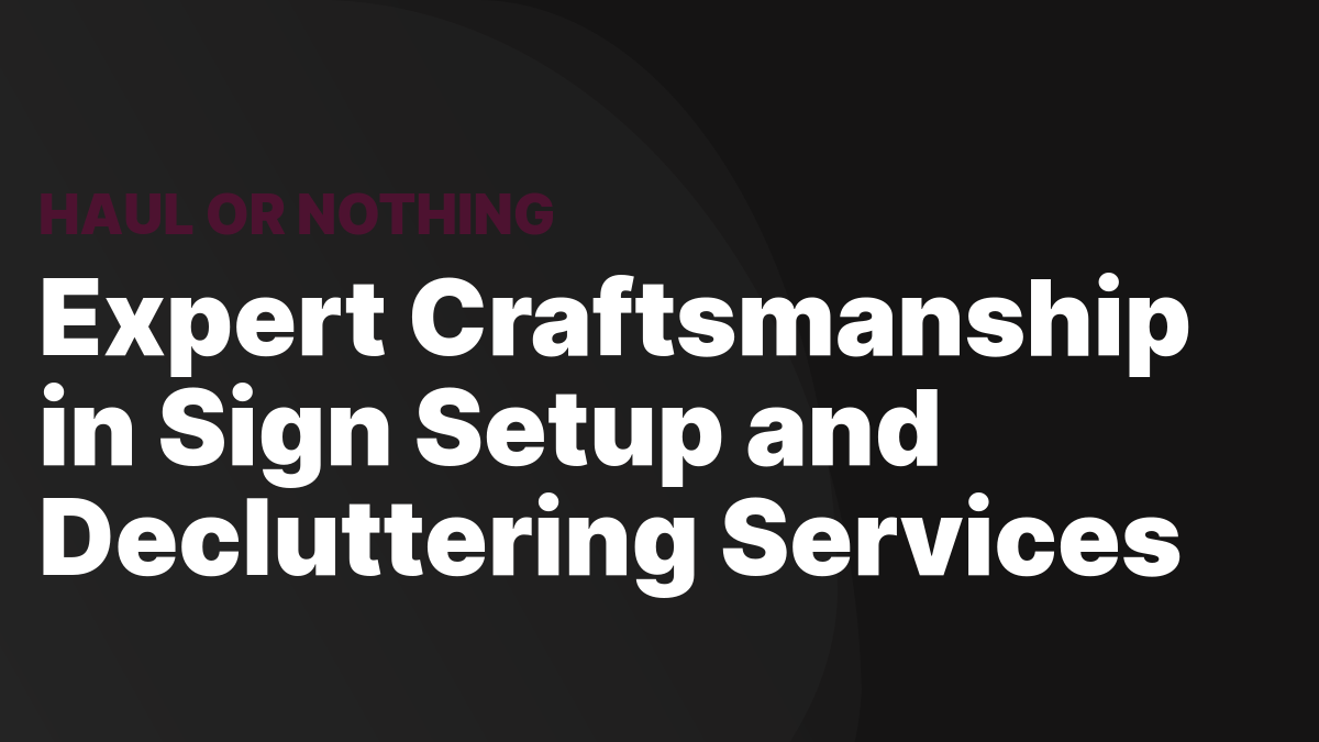 Expert Sign Installation and Junk Removal Services | Sign Haulers