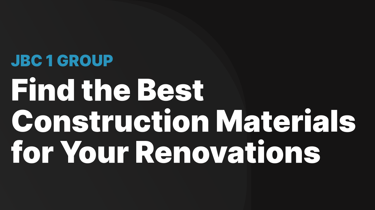JBC 1 Group - Construction Materials for Commercial and Home Renovations