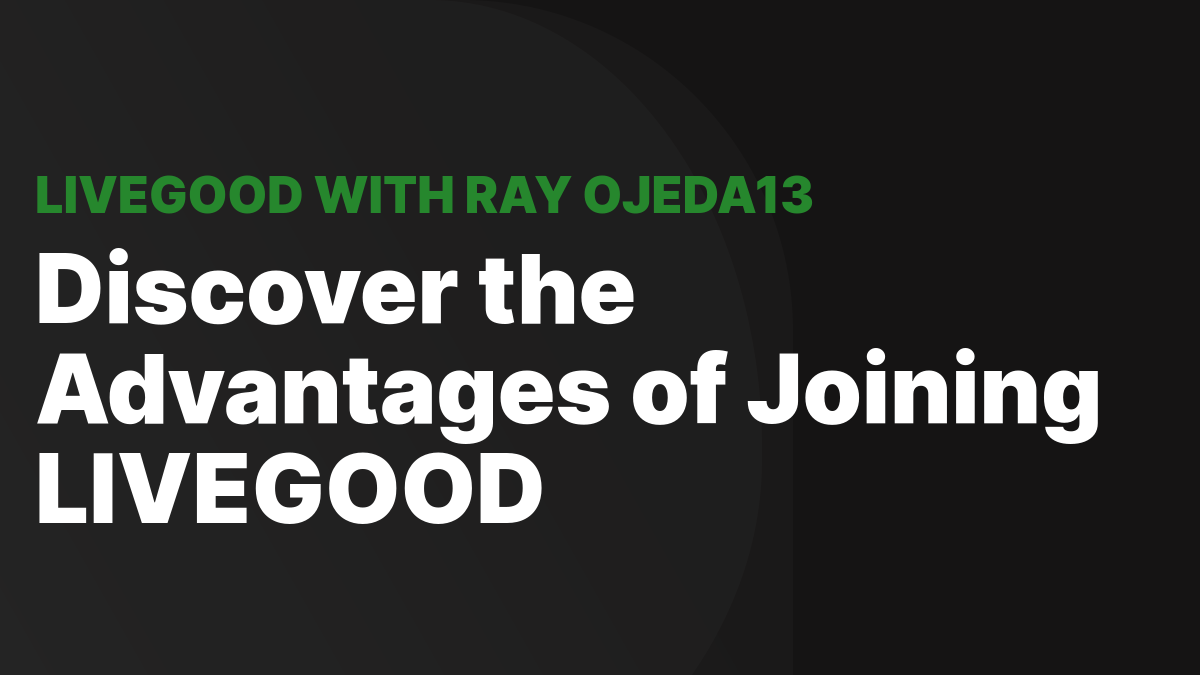 Join LIVEGOOD WITH RAY OJEDA13 for a Better Future