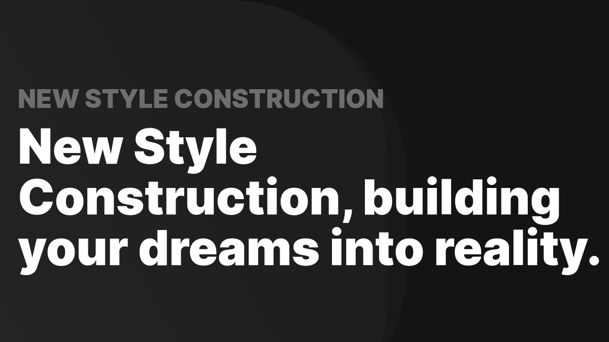 New Style Construction - building your dreams into reallity