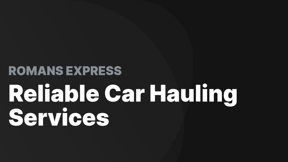 Romans Express LLC - Car Hauling Services