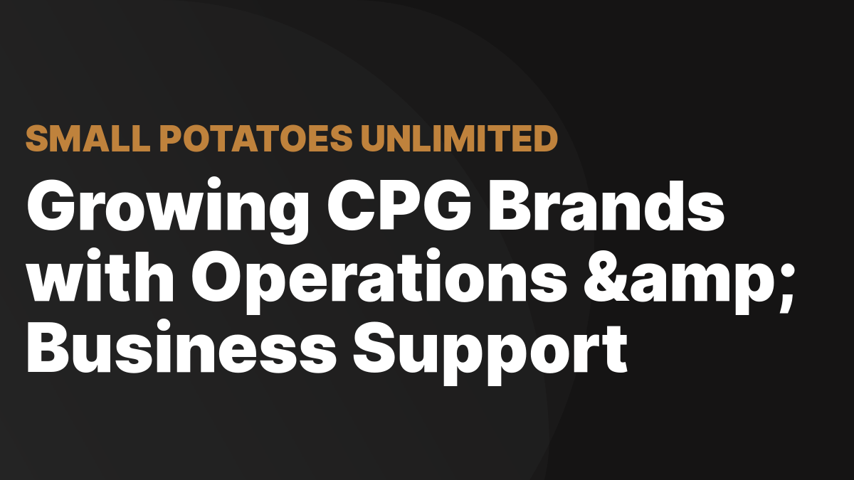Small Potatoes Unlimited - Growing CPG Brands