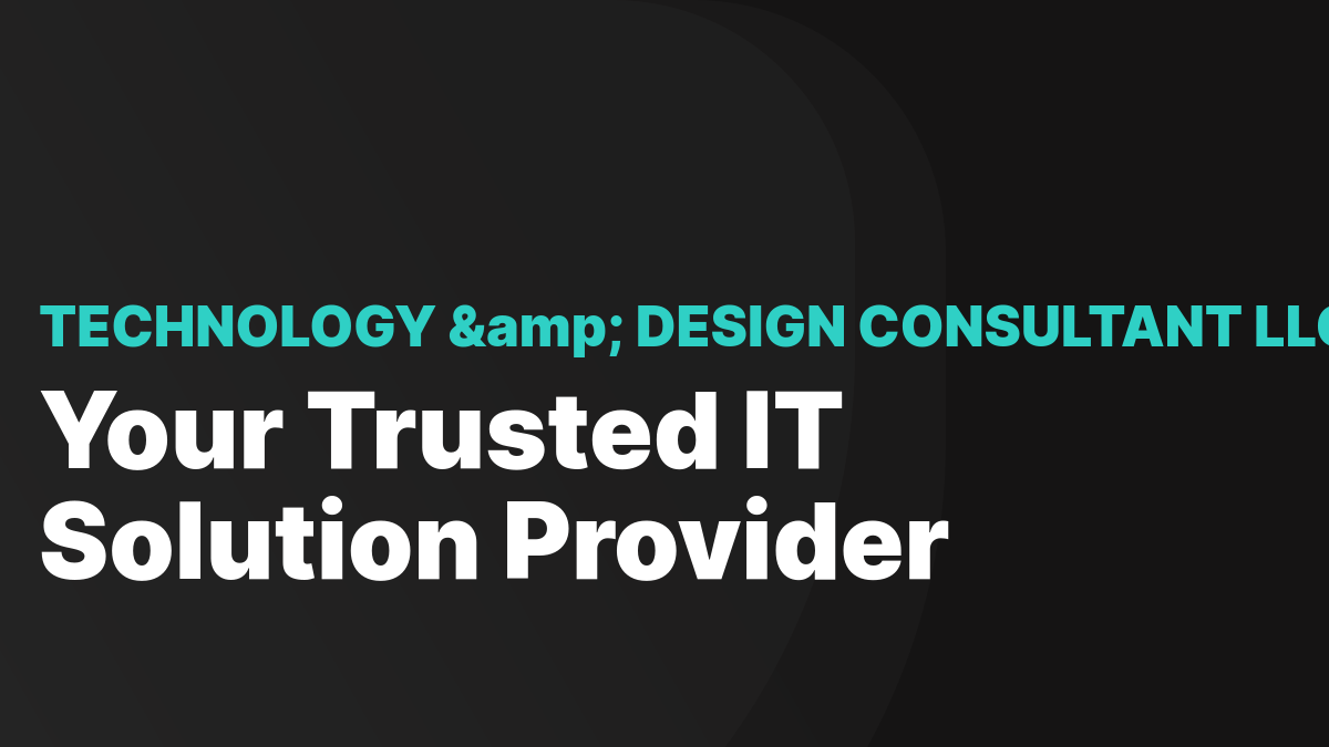 Technology & Design Consultant LLC - Your IT Solution Provider