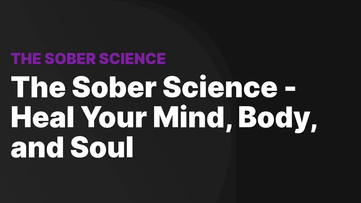 The Sober Science - How To Heal Your Mind, Body & Soul and Live Alcohol ...