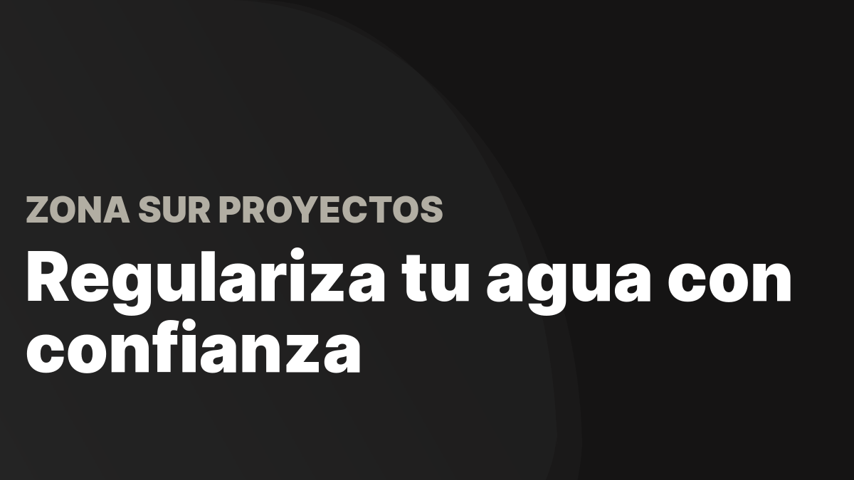 Contacta a Zona Sur Proyectos para Regularización