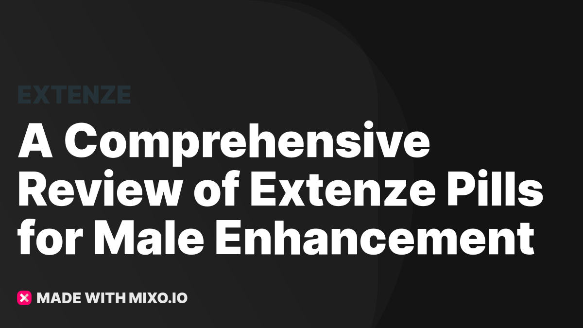 Extenze Pills Reviews: All Natural Male Enhancement Pills