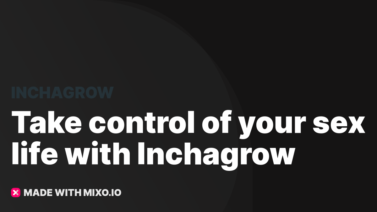 Inchagrow | Supporting Your Sex Life Goals