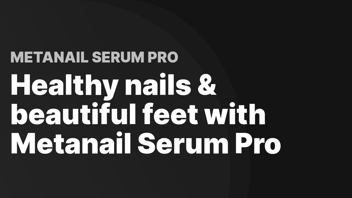 Metanail Serum Pro - Promoting Nail & Foot Health