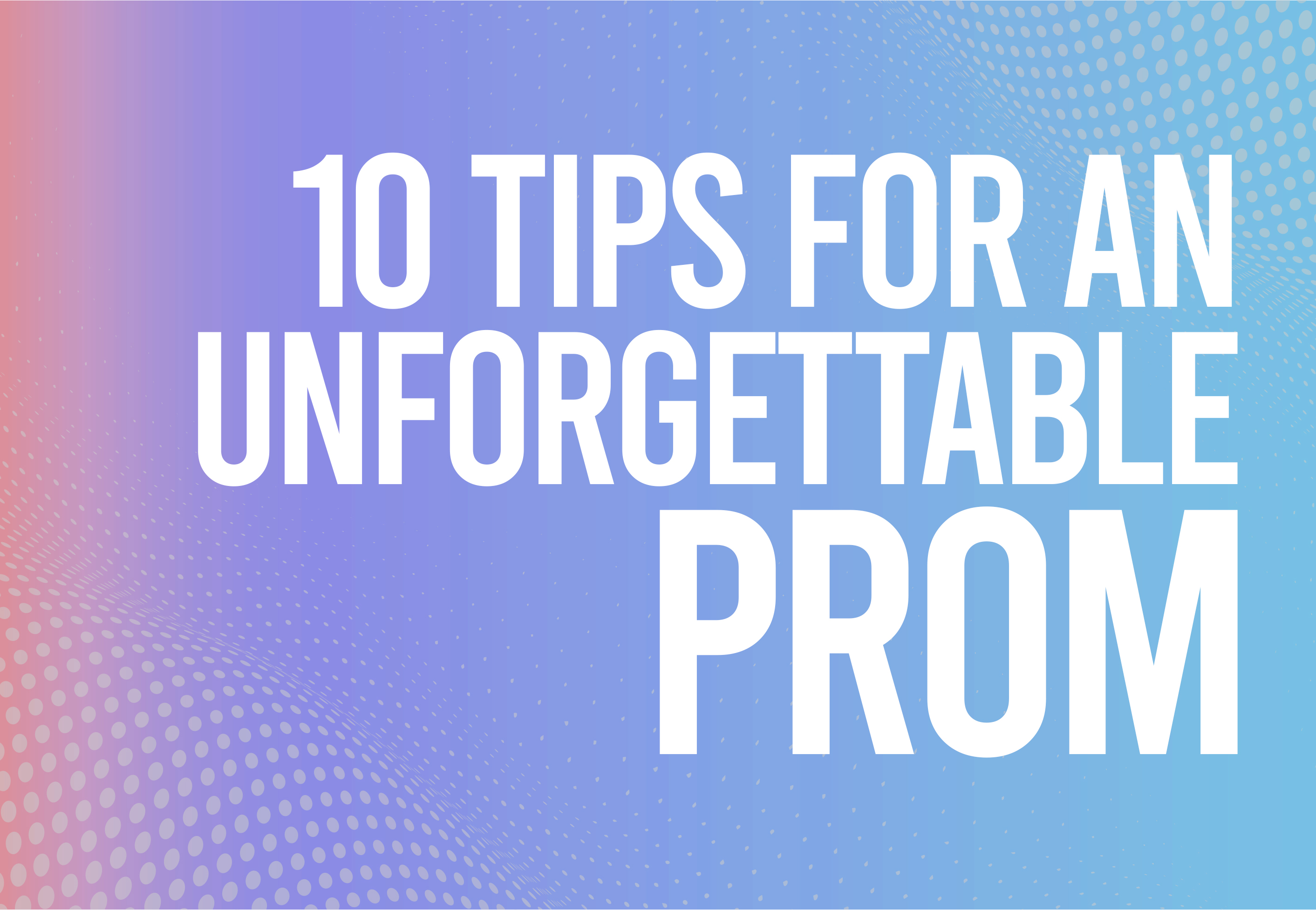 10 Tips to an Unforgettable Prom