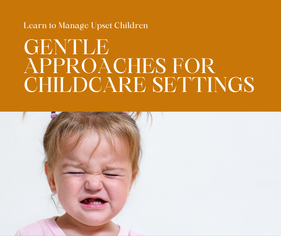 Gentle Approaches to Managing Upset and Angry Children in Childcare ...
