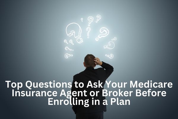 Top Questions to Ask Your Medicare Insurance Agent or Broker Before ...