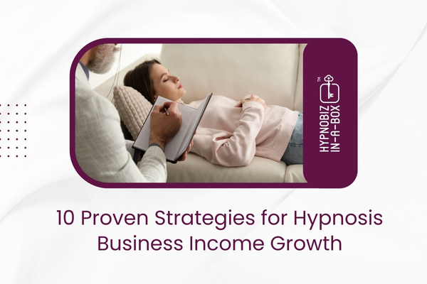 Top 10 Proven Strategies for Hypnosis Business Income Growth