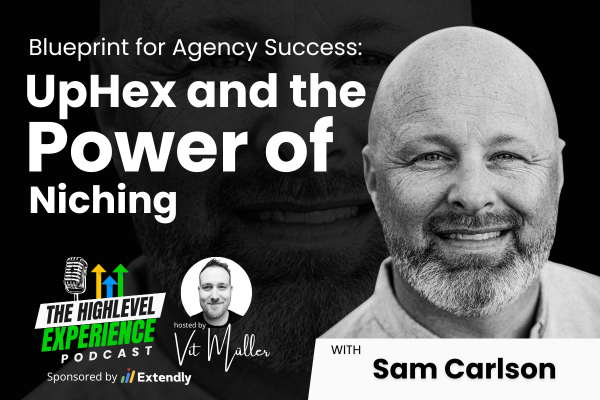 Unlocking Agency Growth: Insights from Sam Carlson on the HighLevel ...
