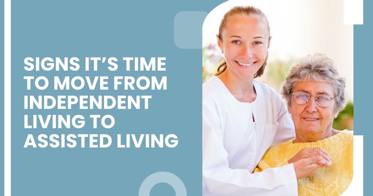 Signs It’s Time to Move from Independent Living to Assisted Living