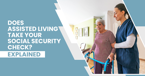 Does Assisted Living Take Your Social Security Check? Explained